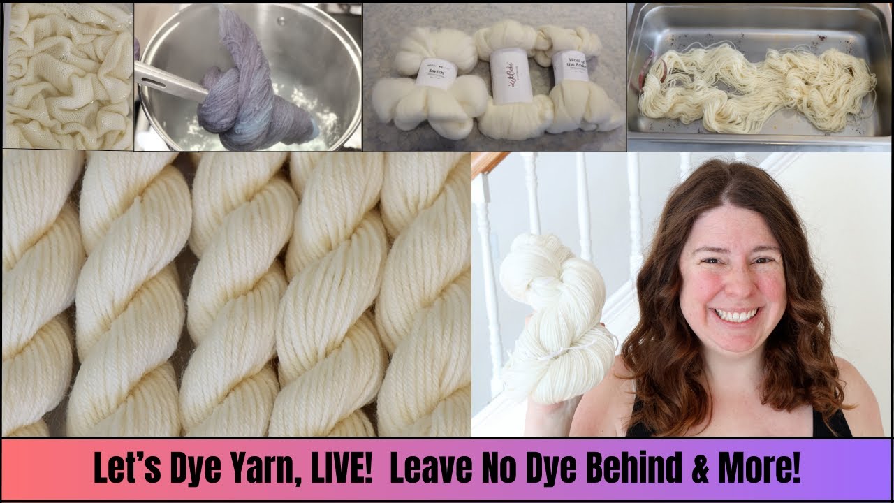 Let's Dye Some Yarn, LIVE! Leave No Dye Behind and More - YouTube