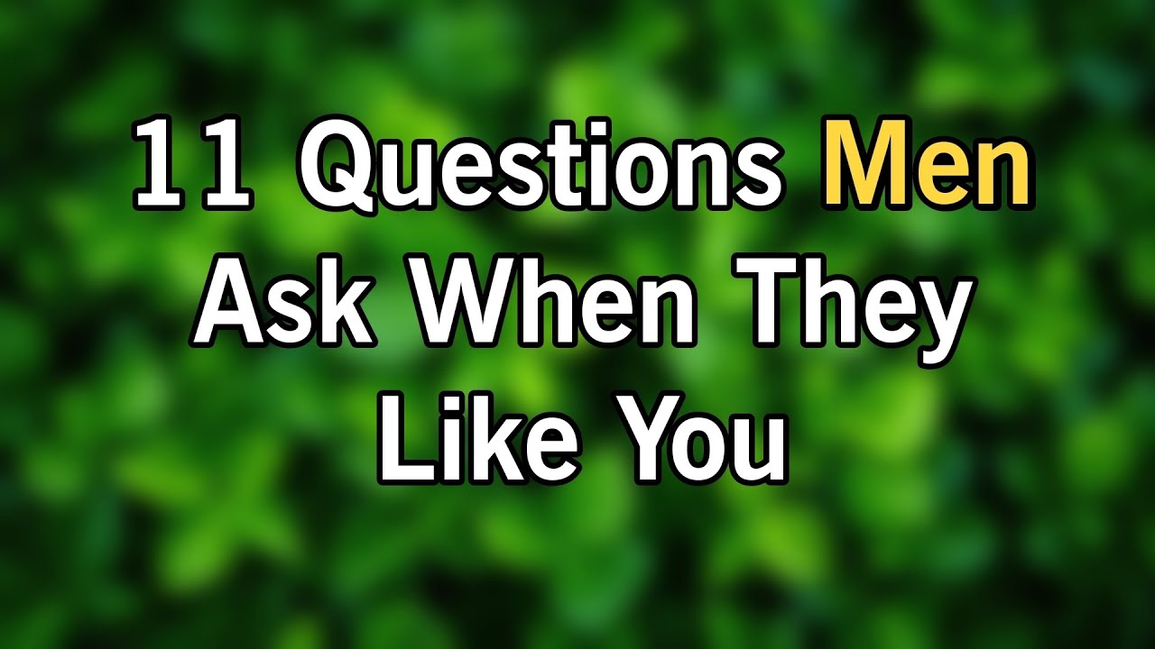 "11 Questions Men Ask When They Like You: Signs He’s Interested" - YouTube