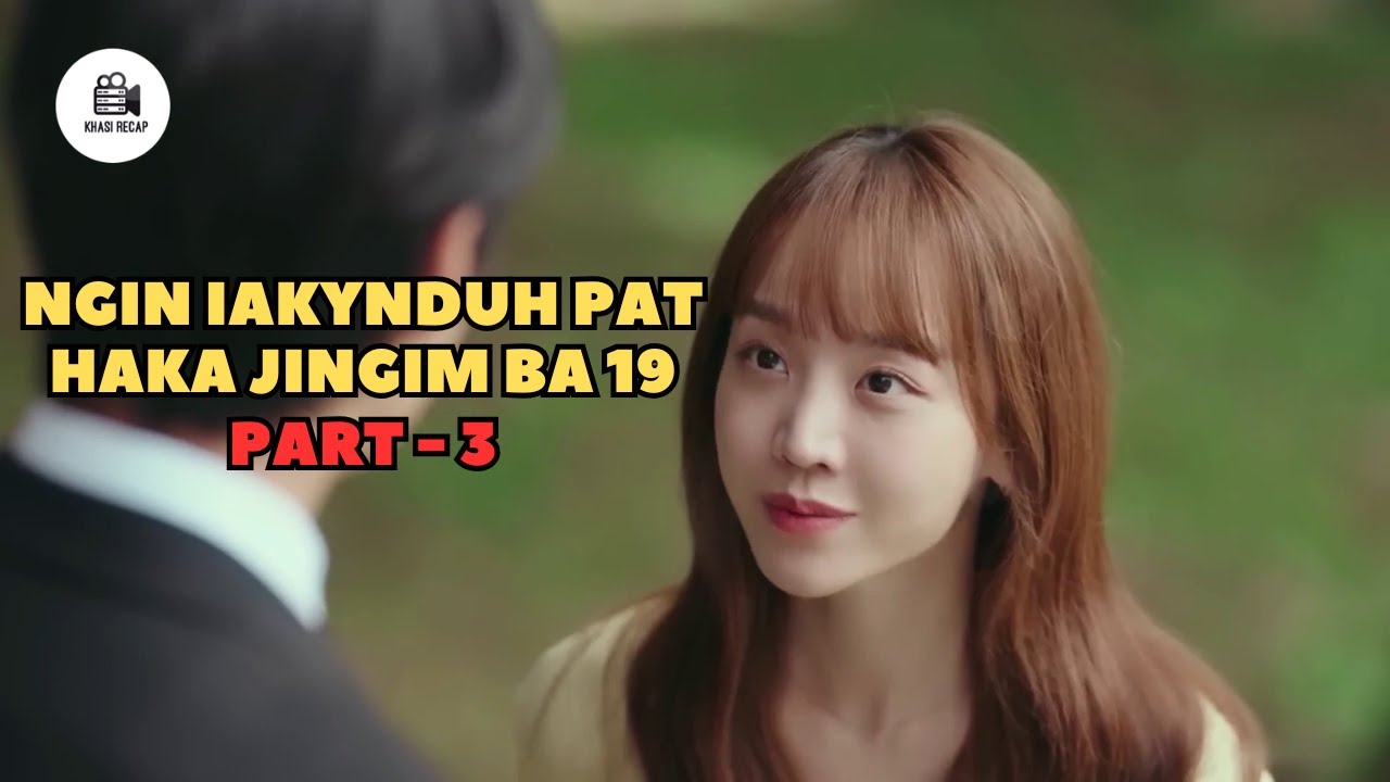 Ka Kynthei Ba Ïm Na Shibun Ki Jingim II Korean Drama Part 3 II See You In My 19th Life Explained ...