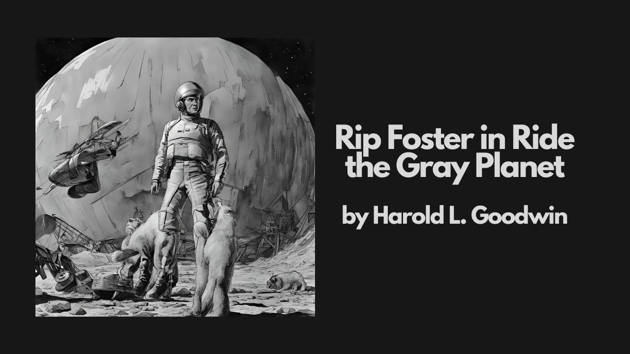 Rip Foster in Ride the Gray Planet by Harold L. Goodwin | Best Audiobook – Part 1 - YouTube
