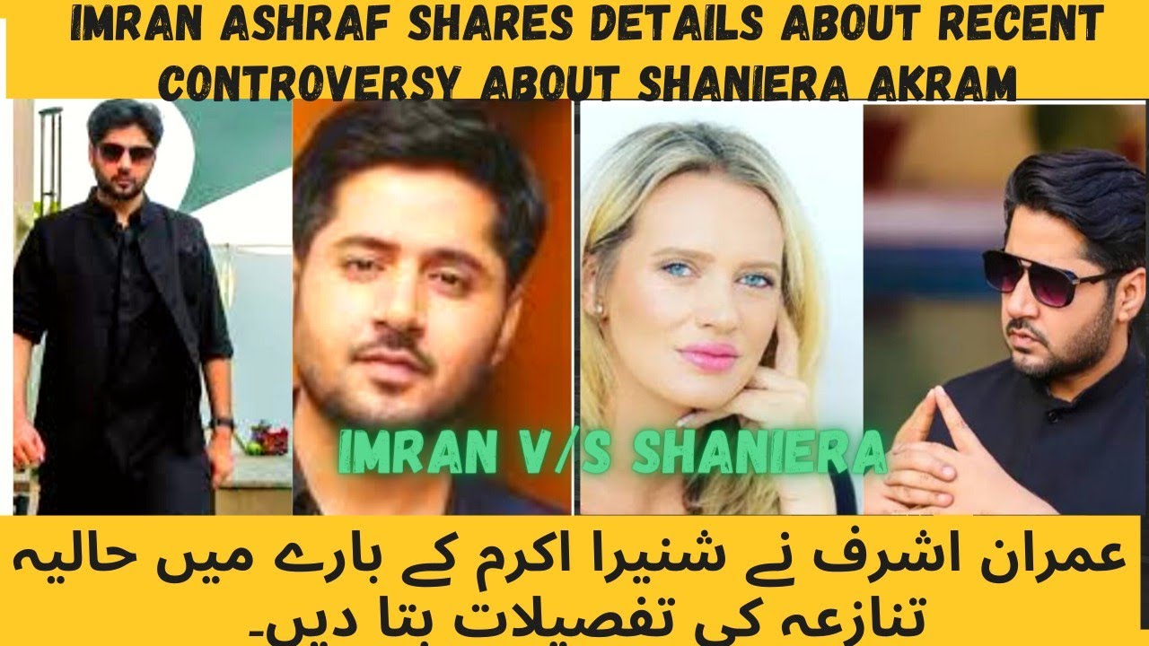 Imran Ashraf Shares Details About Recent Controversy about Shaniera ...