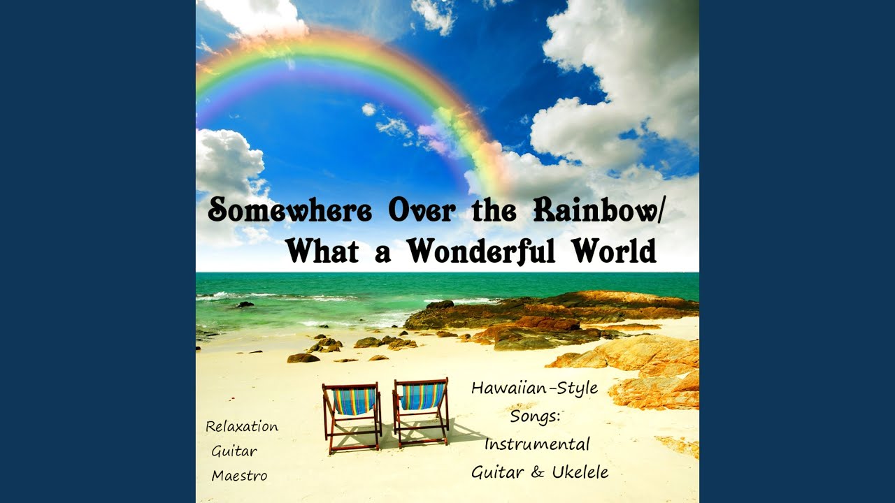 Somewhere Over the Rainbow/What a Wonderful World - YouTube