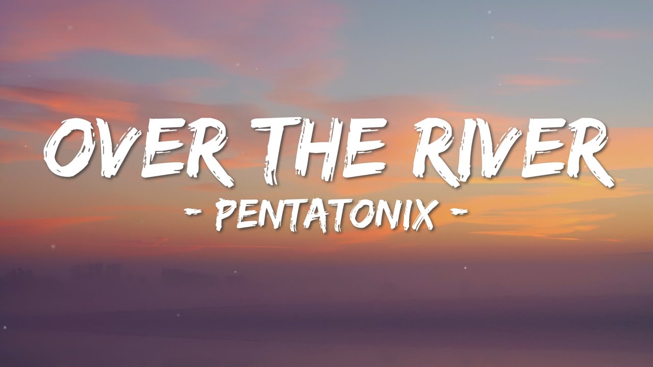 Pentatonix ft Lindsey Stirling - OVER THE RIVER (Lyrics) We Go Home ...