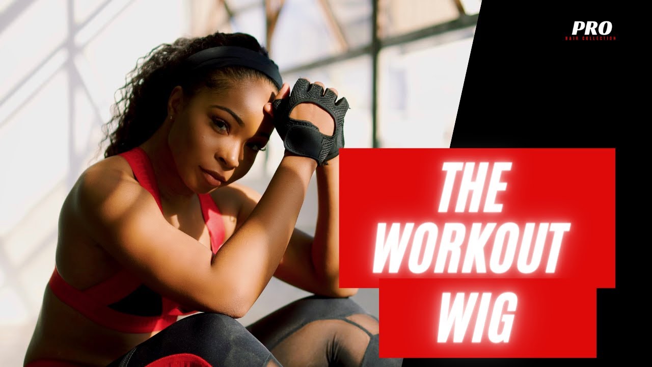 Introducing: The Workout Wig- Hair that moves with you! ft. Pro Hair ...