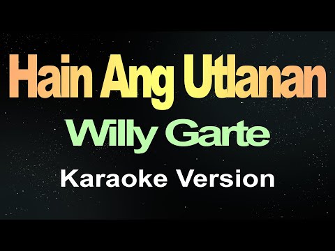 Hain Ang Utlanan - Willy Garte (Karaoke Version)