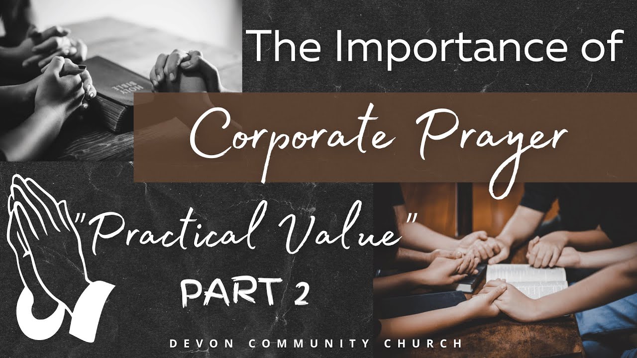 "Practical Value" - Part 2 | The Importance Of Corporate Prayer | Devon Community Church - YouTube