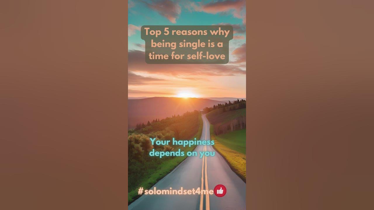 Top 5 reasons why being single is a time for self-love#solomindset4me# ...