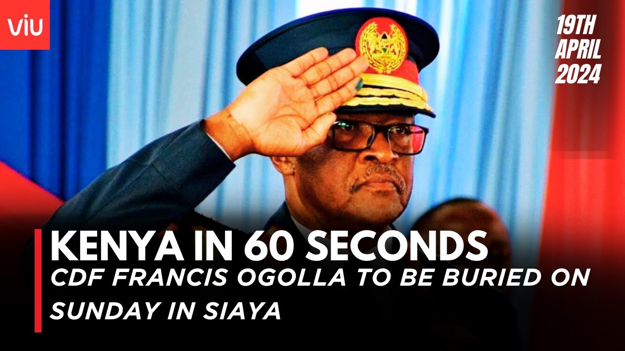 KENYA IN 60 SECONDS: CDF FRANCIS OGOLLA TO BE BURIED ON SUNDAY IN SIAYA ...