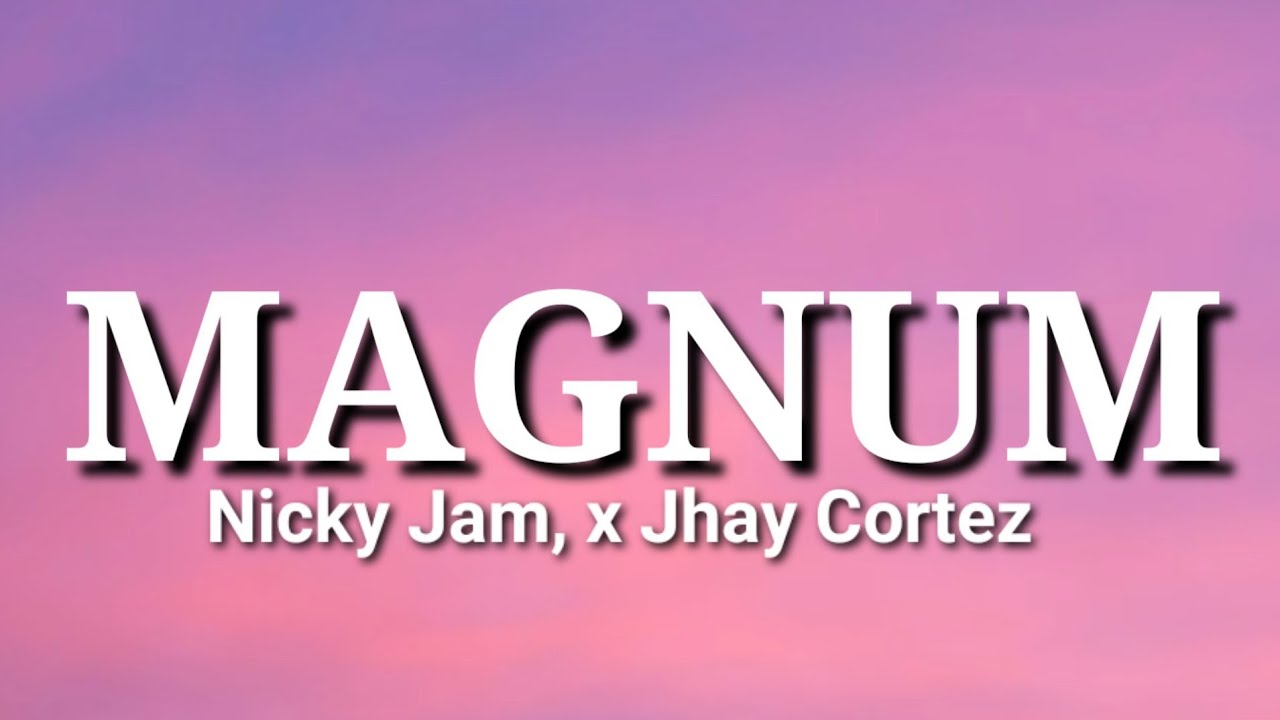 MAGNUM - Nicky Jam, x Jhay Cortez (Letra/Lyrics) - YouTube