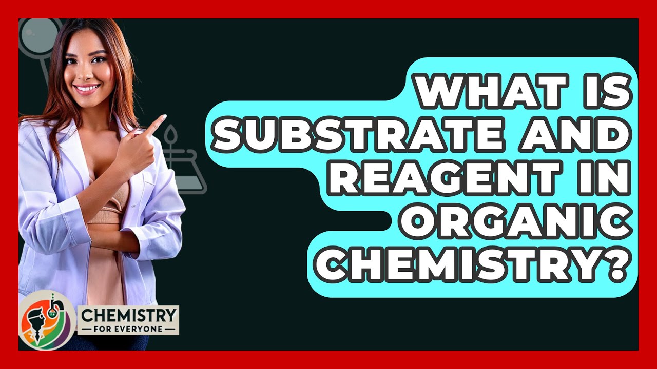 What Is Substrate And Reagent In Organic Chemistry? - Chemistry For ...