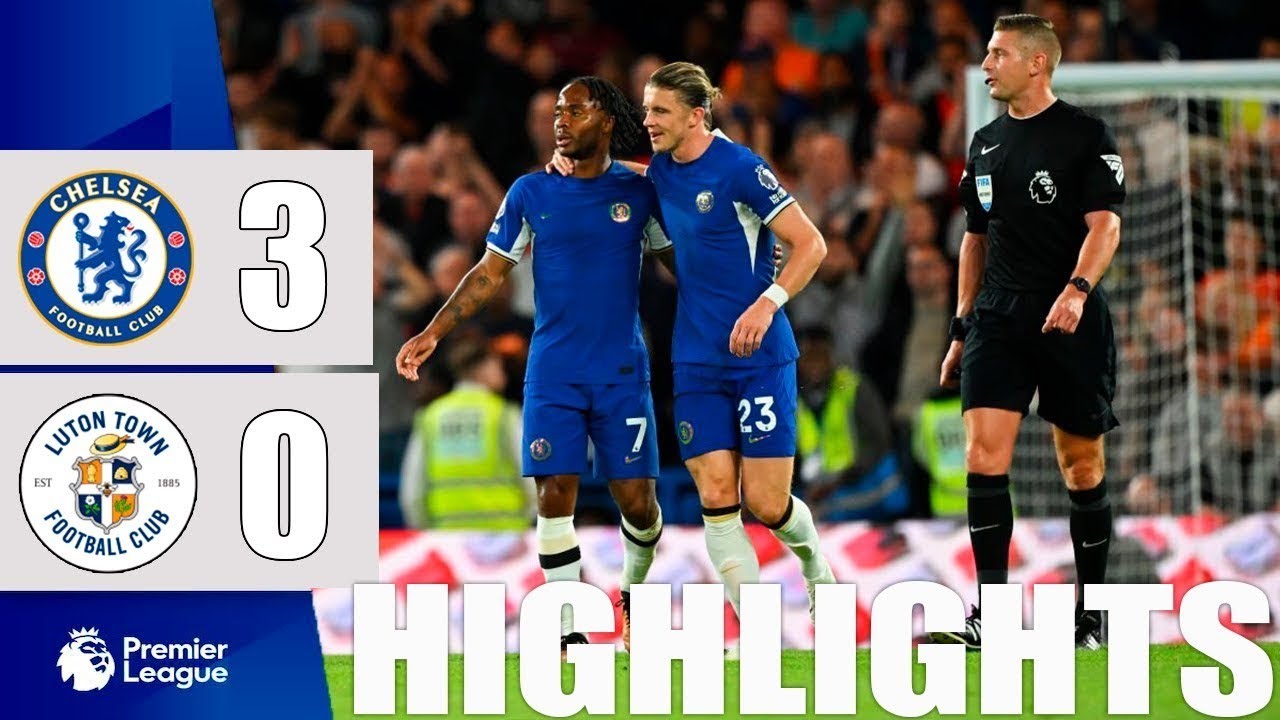 Chelsea vs Luton Town [3-0] | All Goals & Extended Highlights | Premier ...