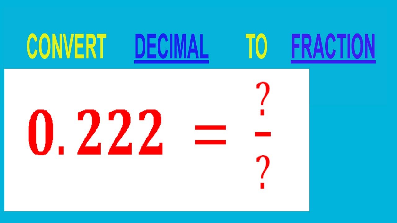 CONVERT DECIMAL 0.222 = ?/? TO FRACTION - YouTube