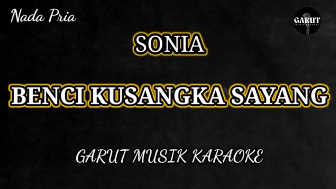 Benci Kusangka Sayang - Sonia | GARUT MUSIK KARAOKE - YouTube