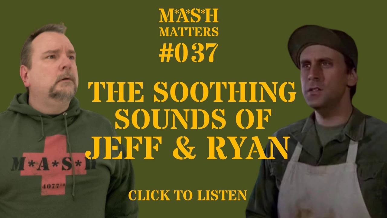 The Soothing Sounds of Jeff & Ryan - MASH Matters #037 - YouTube