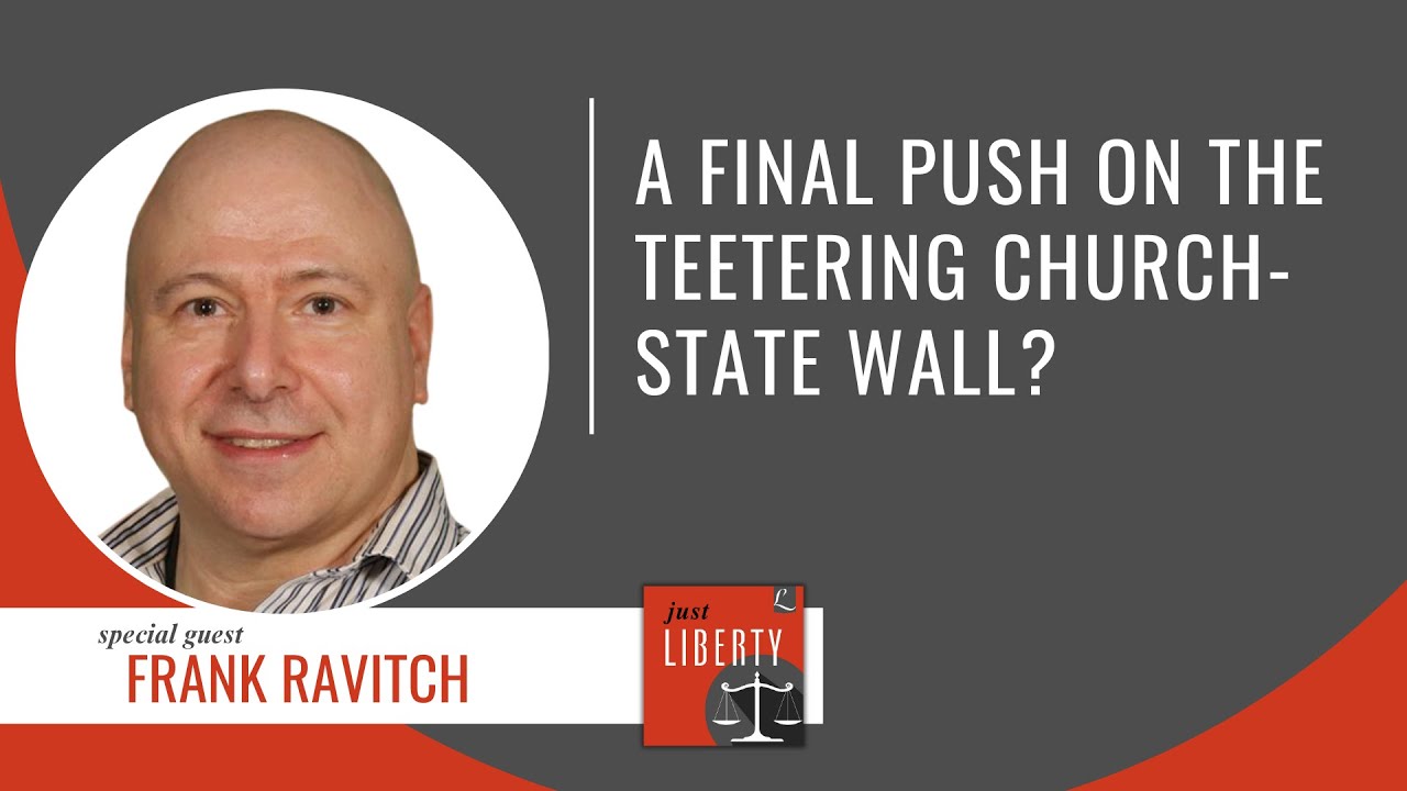 Ep 43: A final push on the teetering church-state wall? with Frank ...