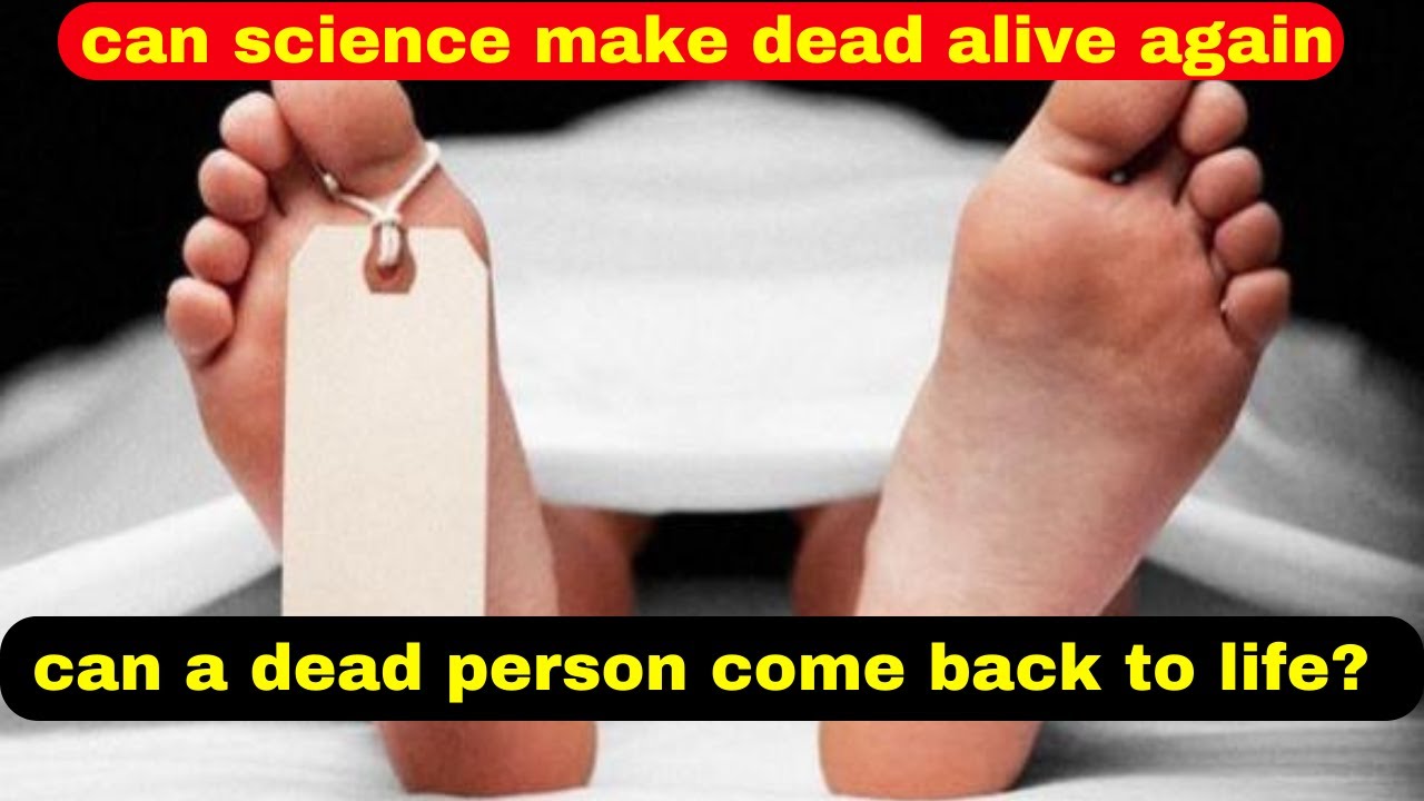 can science make dead alive | can a dead person come back to life - YouTube
