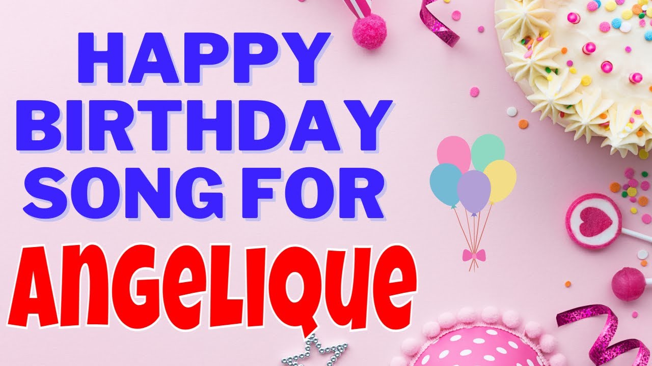 Happy Birthday Angelique Song | Birthday Song for Angelique | Happy ...