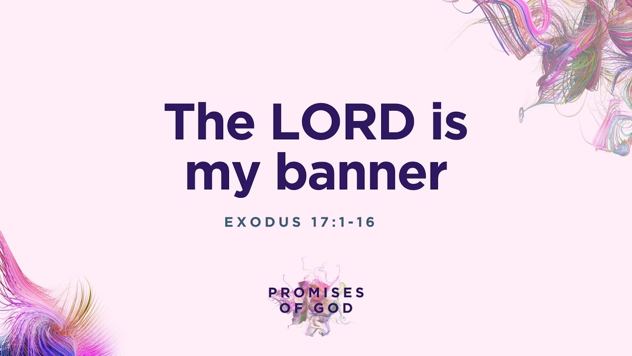 The Lord is my Banner | Exodus 17: 1-16 | The Promises of God - YouTube