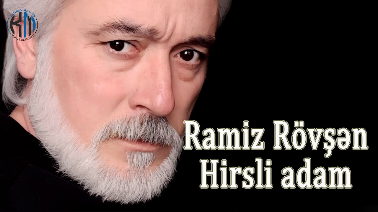 Ramiz Rövşən - Hirsli adam - Kamran M. YuniS - YouTube