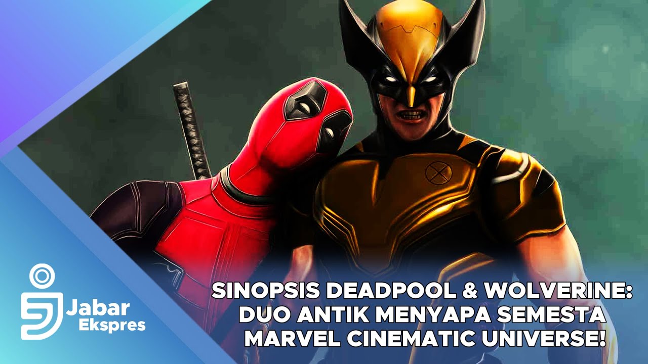 Sinopsis Deadpool & Wolverine: Duo Antik Menyapa Semesta Marvel ...