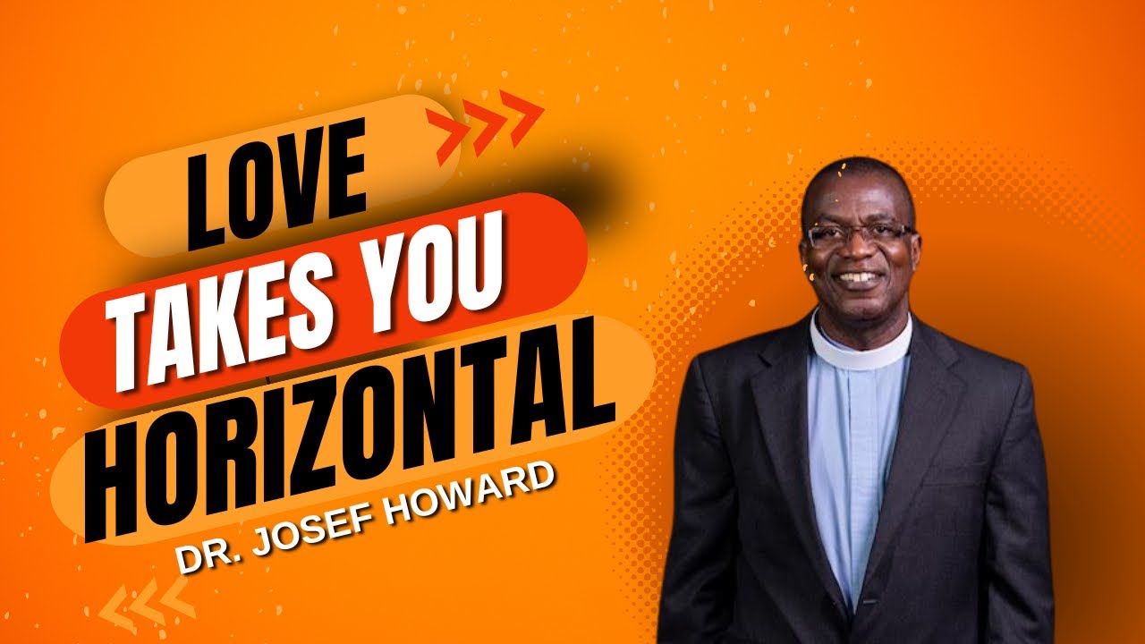 Love takes you Horizontal (Part 2) | Dr. Josef Howard - YouTube