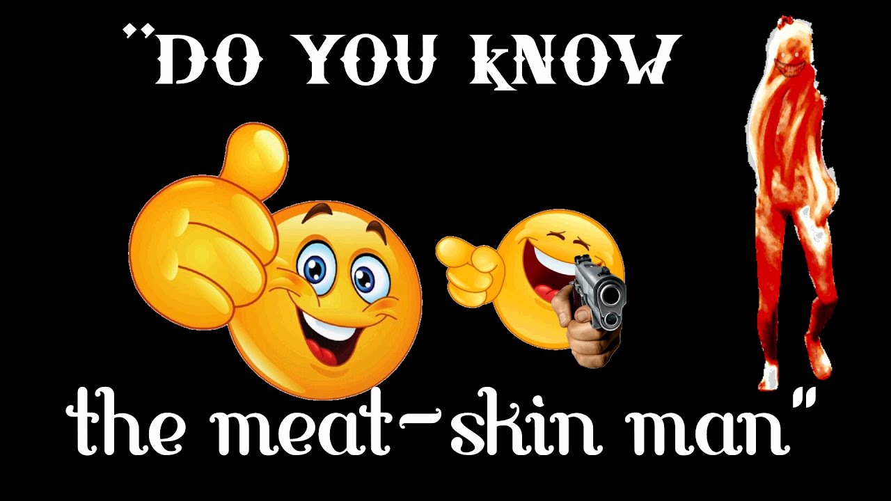 The 'Meat-Skin Man' (Joke song) - YouTube