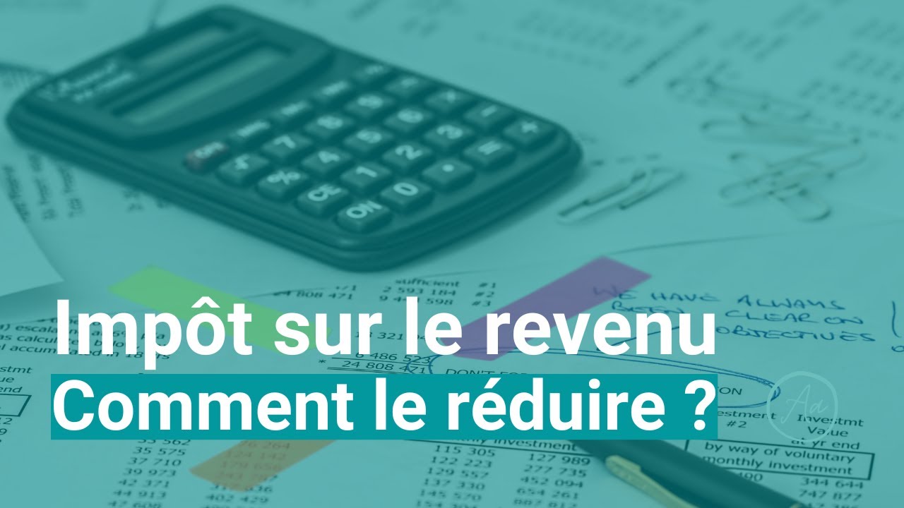 Impôt Sur Le Revenu Comment Le Réduire Youtube