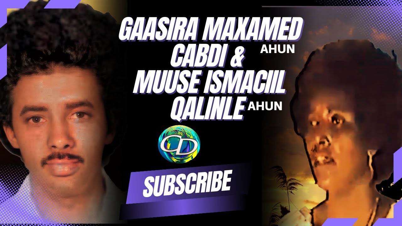 Gaasira Maxamed Cabdi AHun & Muuse Ismaciil Qalinle Ahun | Heesta ...
