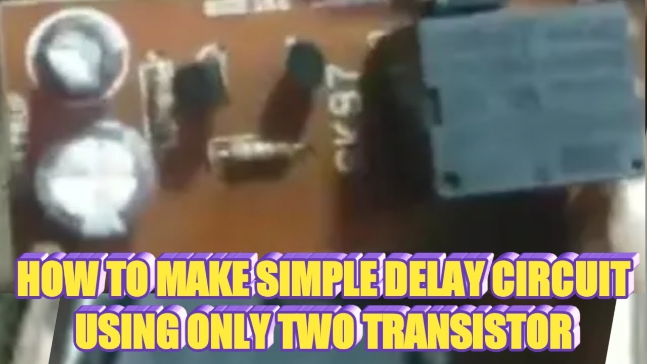 HOW TO MAKE SIMPLE DELAY CIRCUIT USING ONLY TWO TRANSISTOR - YouTube