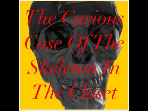 The Curious Case Of The Skeleton In The Closet - YouTube