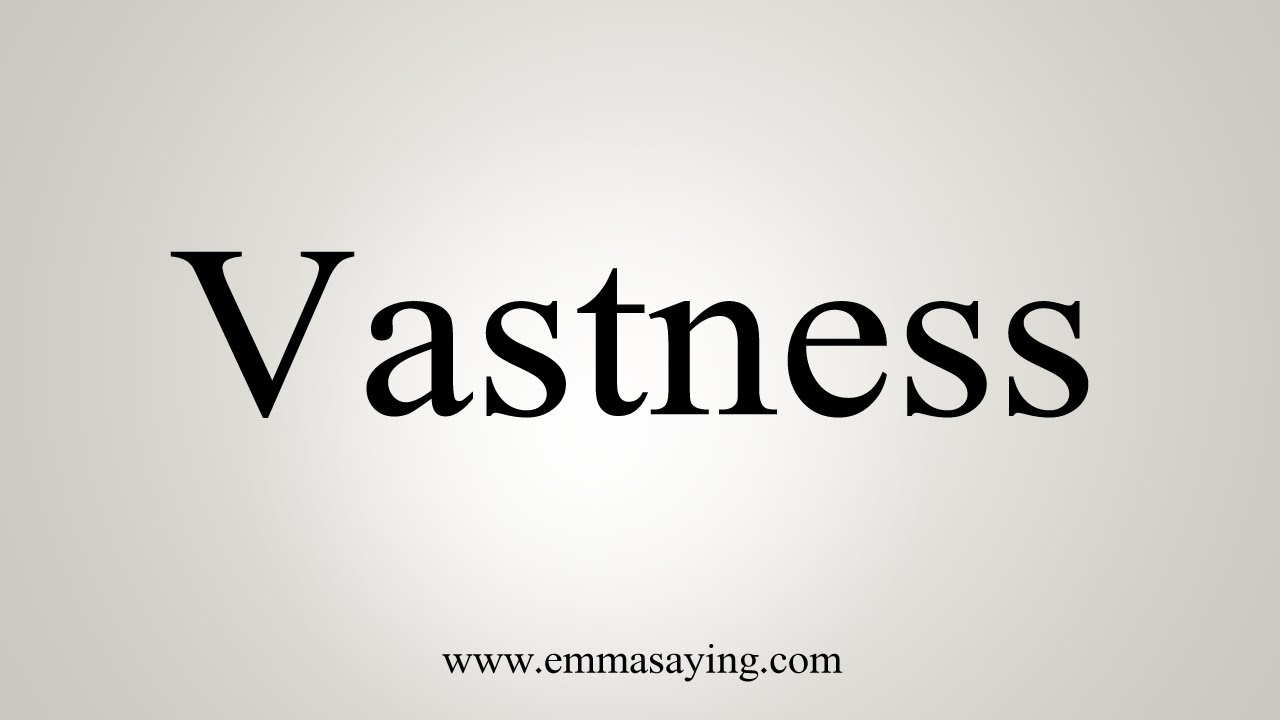 How To Say Vastness - YouTube