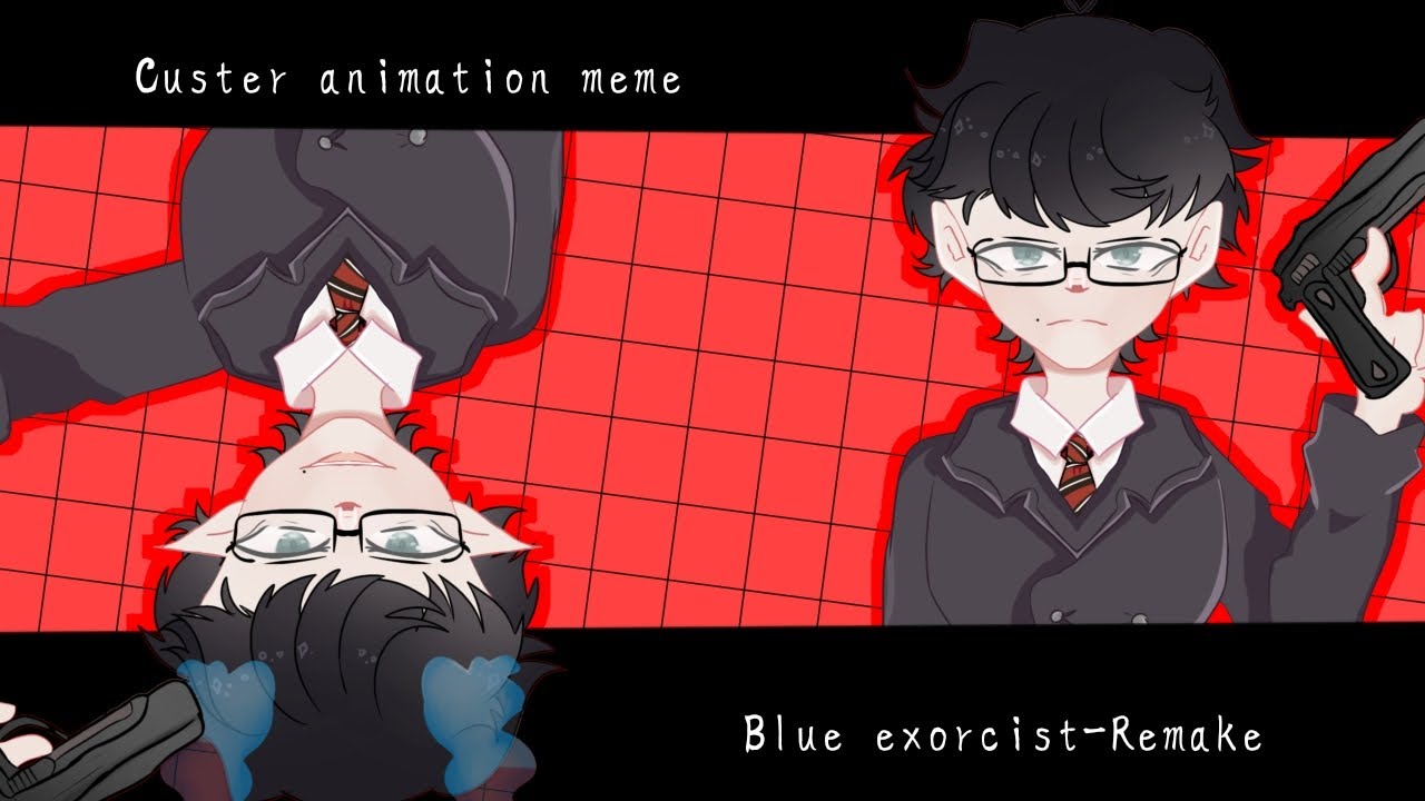 Custer|ANIMATION MEME [Blue exorcist-Remake] - YouTube