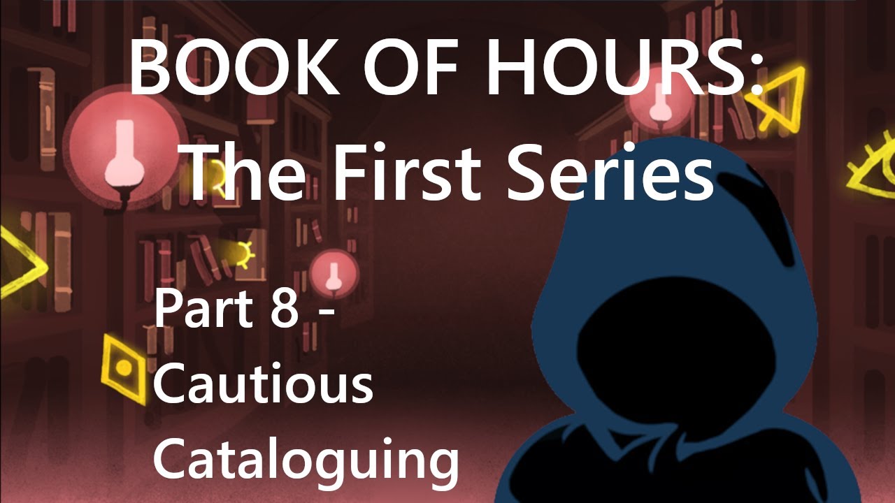 BOOK OF HOURS: The First Series - Part 8: Cautious Cataloguing - YouTube