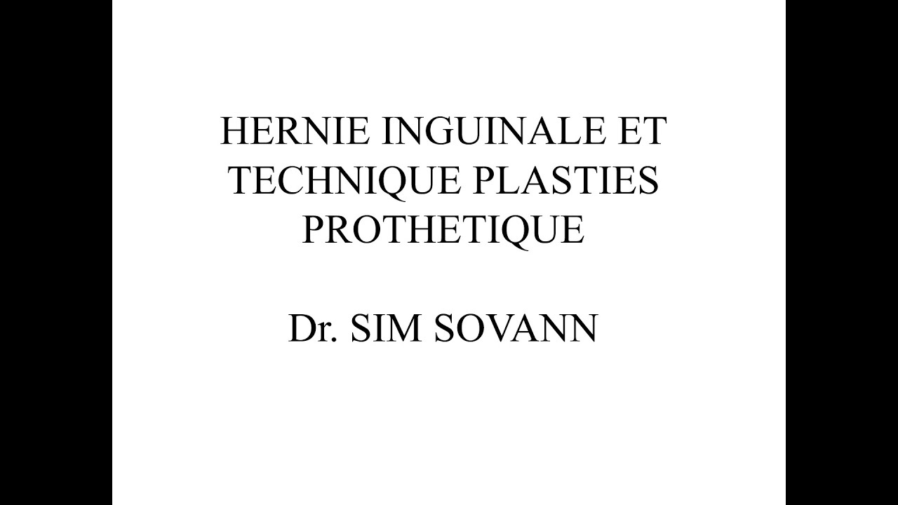 HERNIE INGUINALE ET TECHNIQUE PLASTIES PROTHETIQUE Dr. SIM SOVANN - YouTube