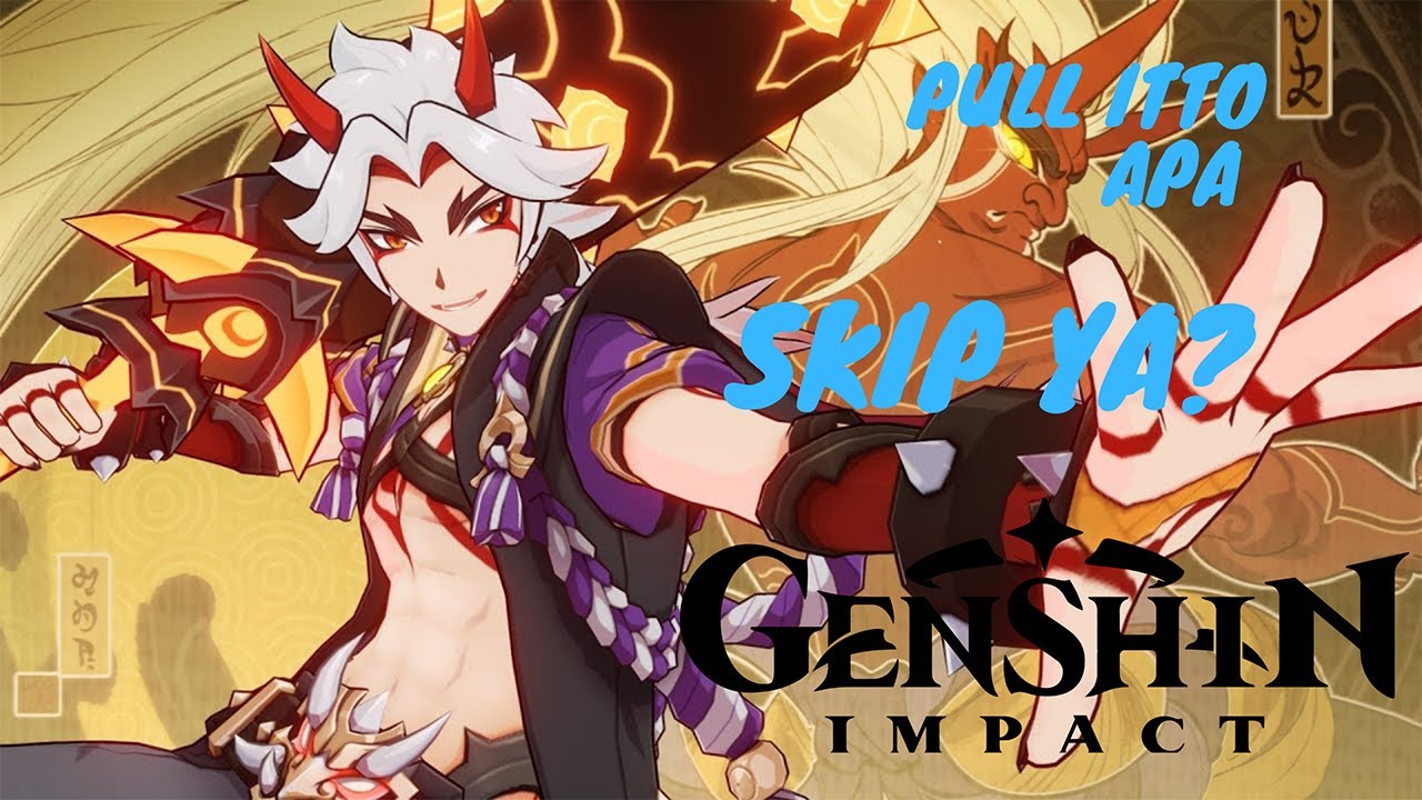 Skip atau Gacha Arataki Itto ? | Genshin Impact Indonesia - YouTube