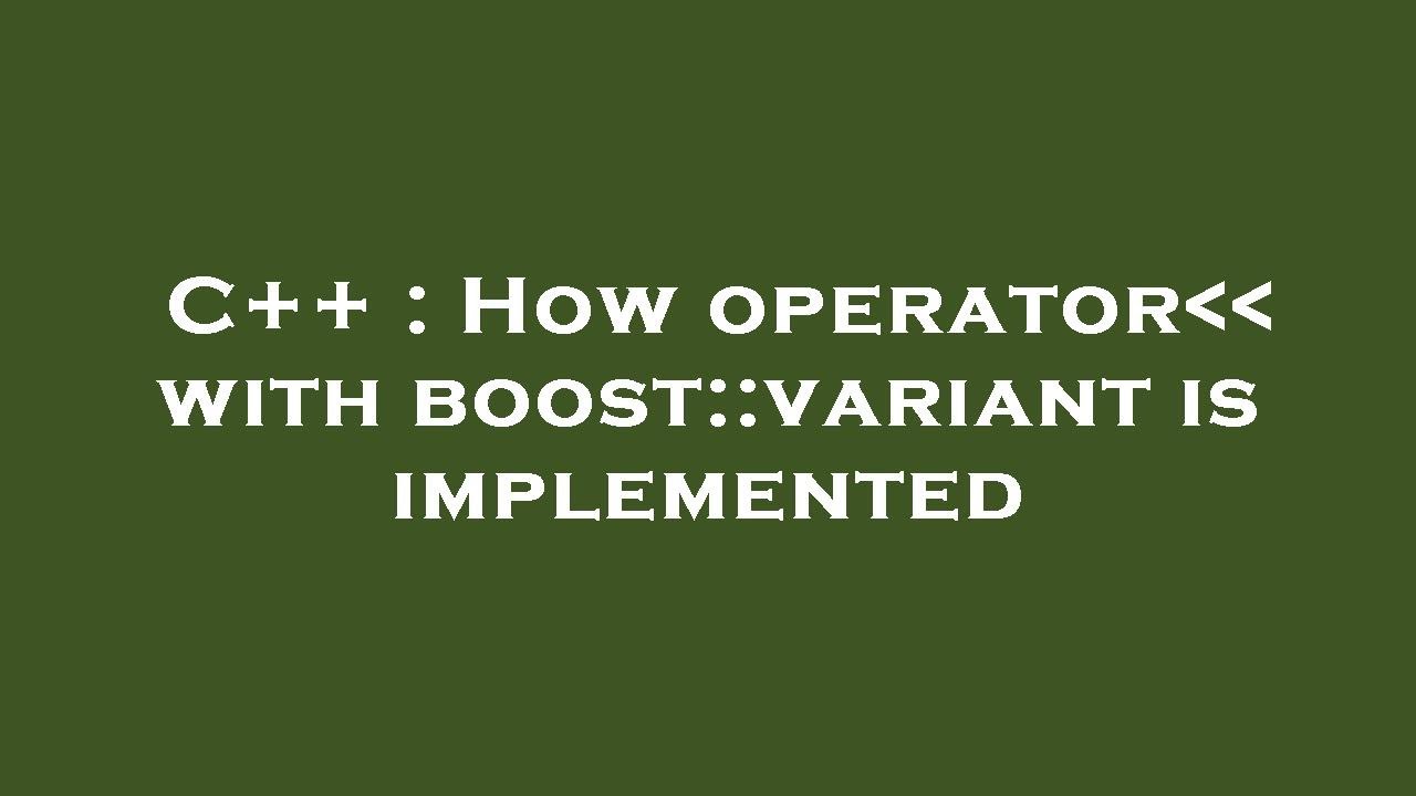 C++ : How operator with boost::variant is implemented - YouTube