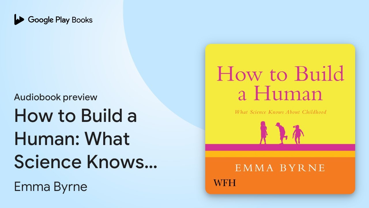 How to Build a Human: What Science Knows About… by Emma Byrne ...