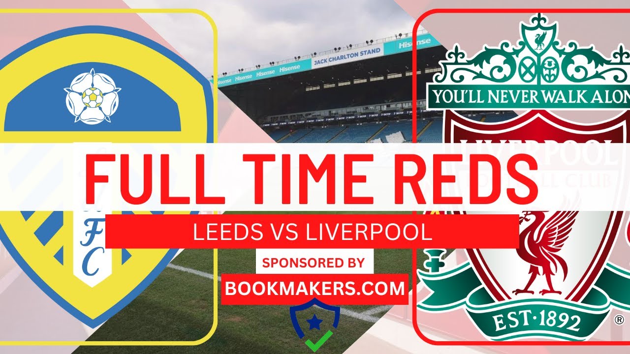 Leeds 1 Liverpool 6 Instant Reaction | Full Time Reds - YouTube
