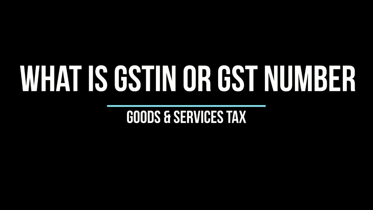 WHAT IS GSTIN OR GST NUMBER - YouTube