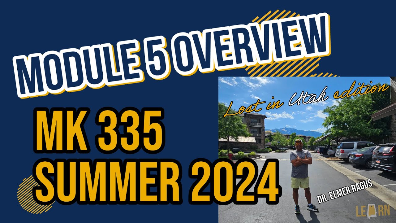 Module 5 Overview | MK 335 Summer 2024 – Lost in Utah Edition - YouTube