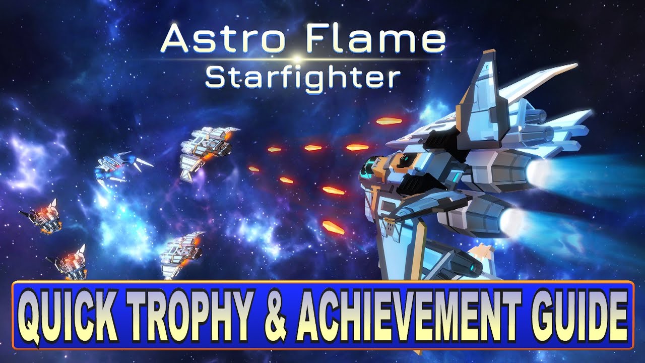 Astro Flame Starfighter Quick Trophy & Achievement Guide - Easy ...