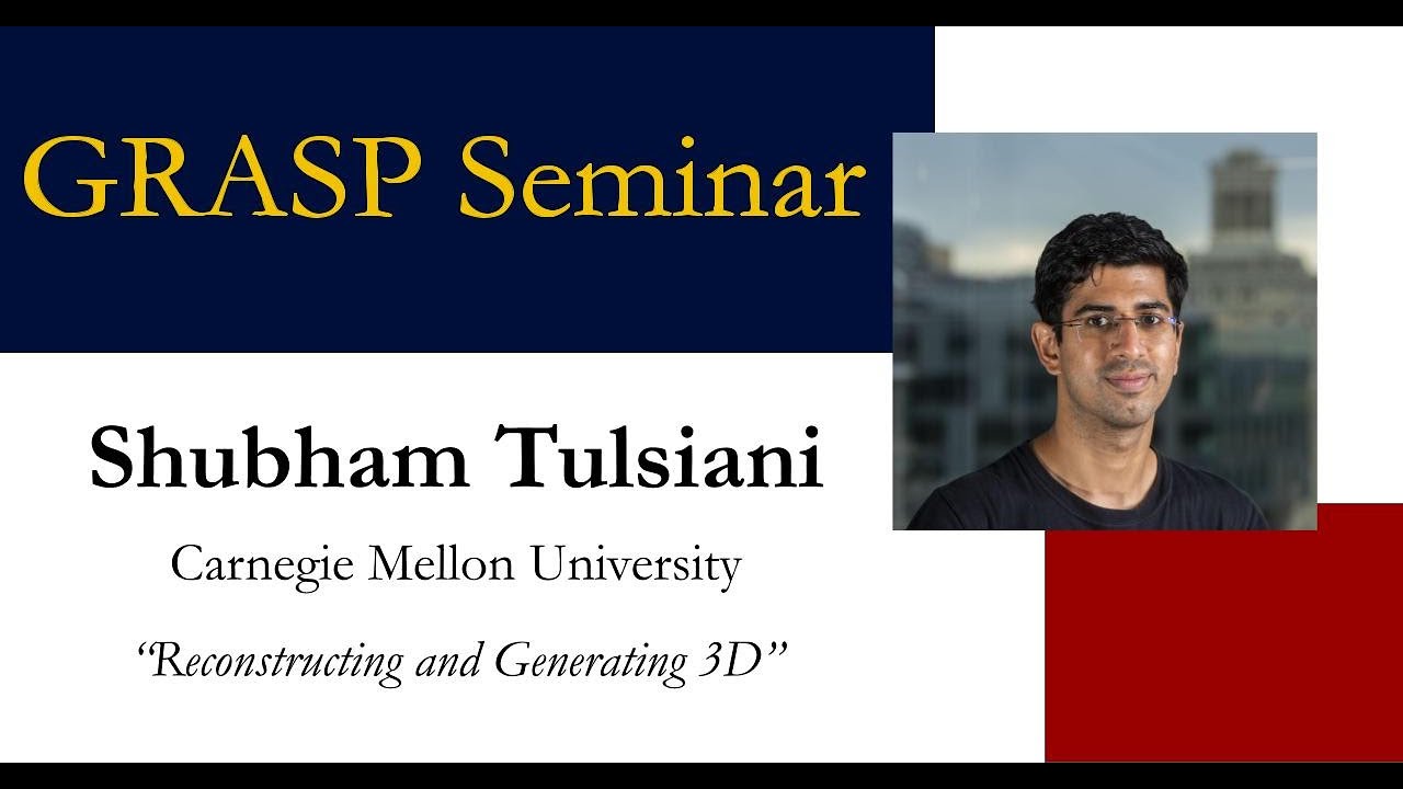 Spring 2025 GRASP Seminar - Shubham Tulsiani, Carnegie Mellon ...