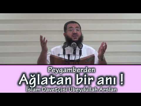 Peygamberden ağlatan bir anı -Ubeydullah Arslan