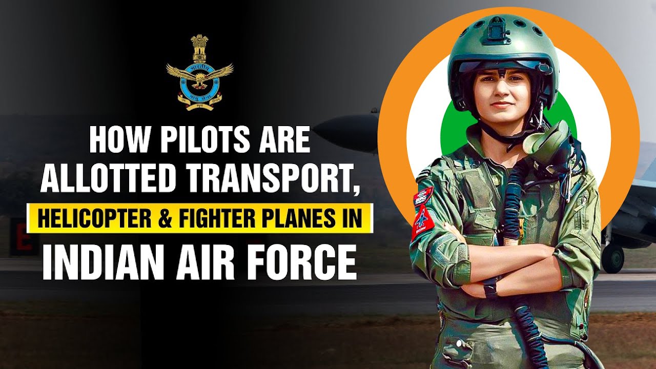How Pilots are Allotted Transport, Helicopter, & Fighter Planes in ...