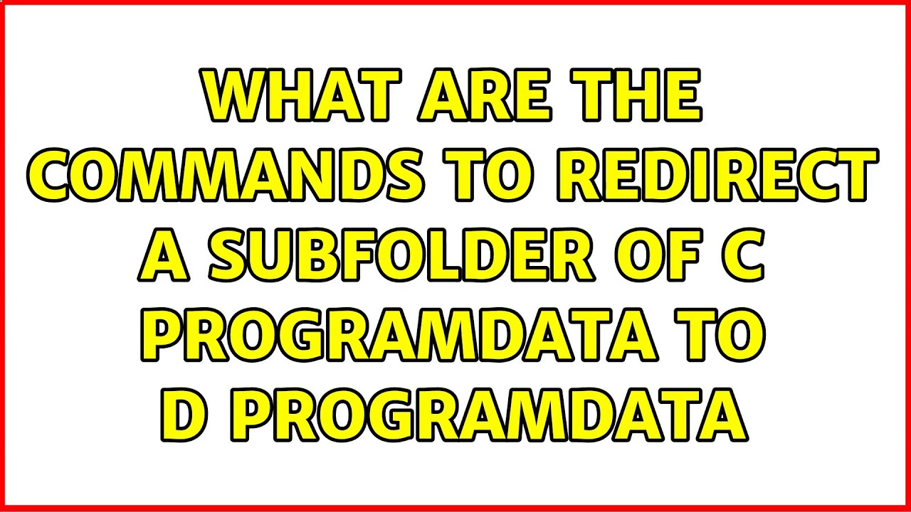 What Are The Commands To Redirect A Subfolder Of Cprogramdata To Dprogramdata Youtube 1087