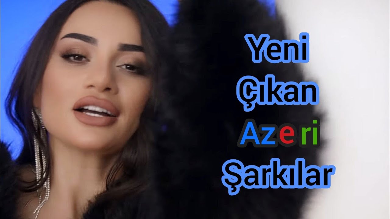 En Yeni Azeri Şarkılar 2023 / Yeni Çıkan Azeri Şarkılar [Ara Müzik ...