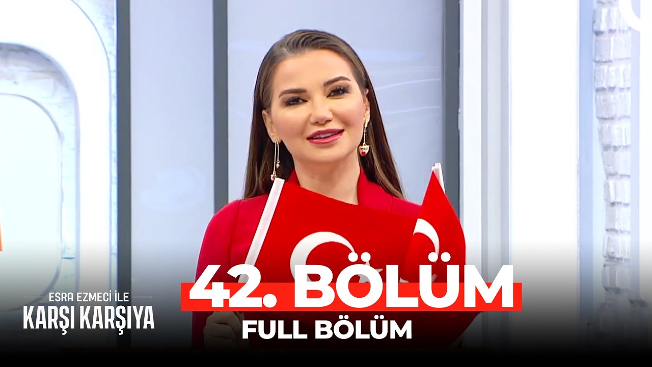 Esra Ezmeci İle Karşı Karşıya 42. Bölüm - YouTube