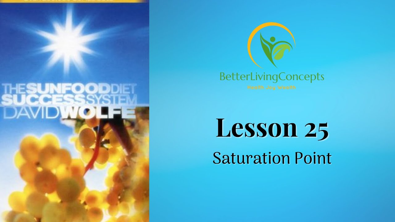 #37 Lesson 25 Saturation Point - Sunfood Diet Success System by David ...