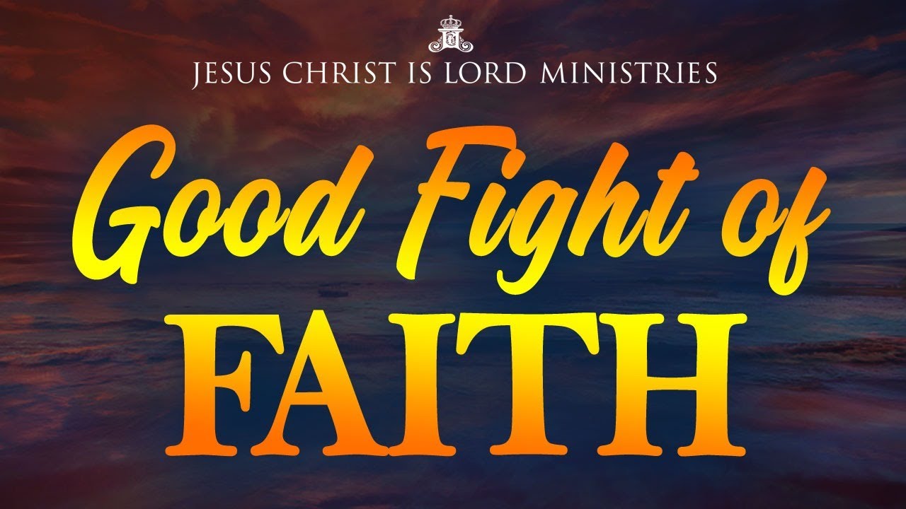 We Need to Fight The Good Fight of Faith - YouTube