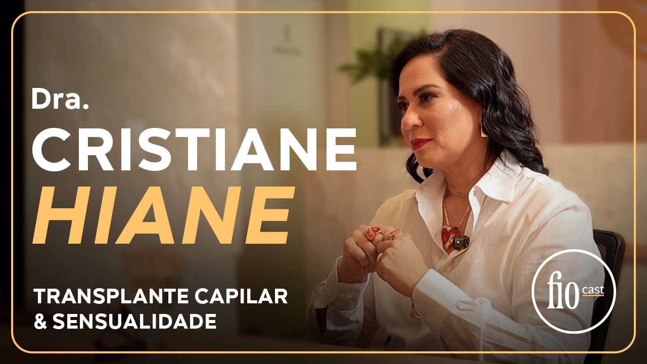 🎙️ FioCast EP 03: Transplante Capilar e Sensualidade | Dra. Cristiane ...